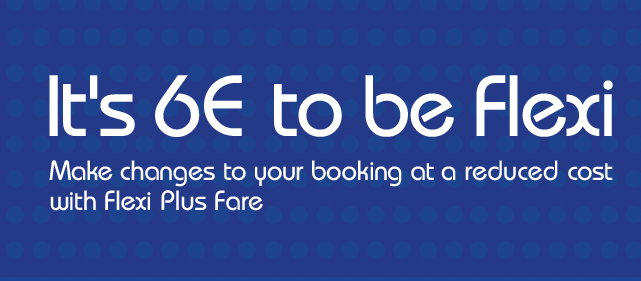 Flexi Fares: Modify flights booking at no extra charge - IndiGo